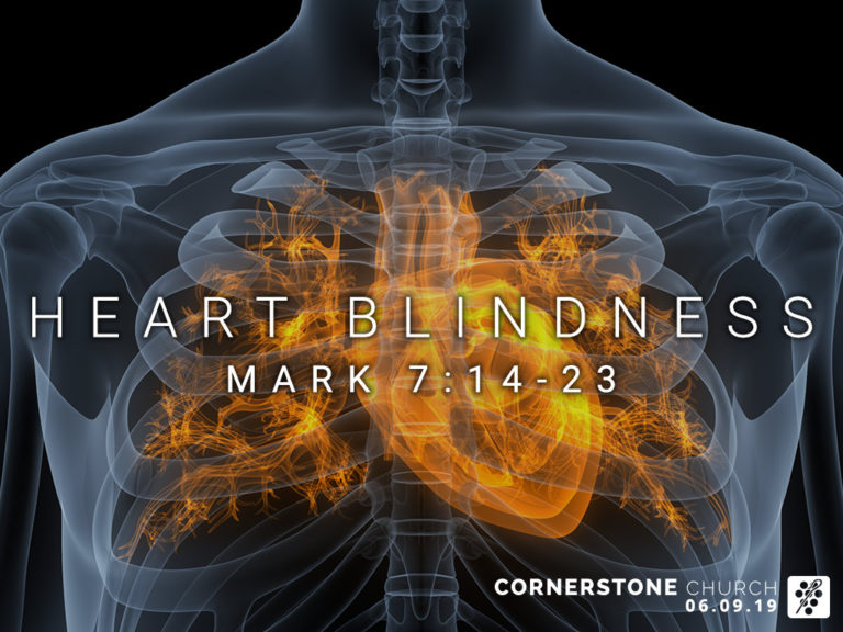 [sermon] Mark 7:14-23 Heart Blindness | Cornerstone Church - Jackson Hole
