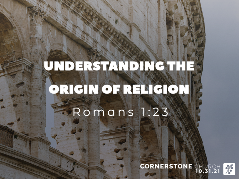 [sermon] Romans 1:23 Understanding the Origin of Religion | Cornerstone ...