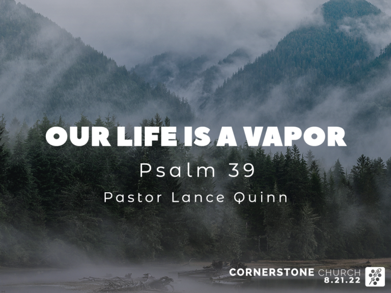 [sermon] Psalm 39 Our Life is a Vapor | Cornerstone Church - Jackson Hole